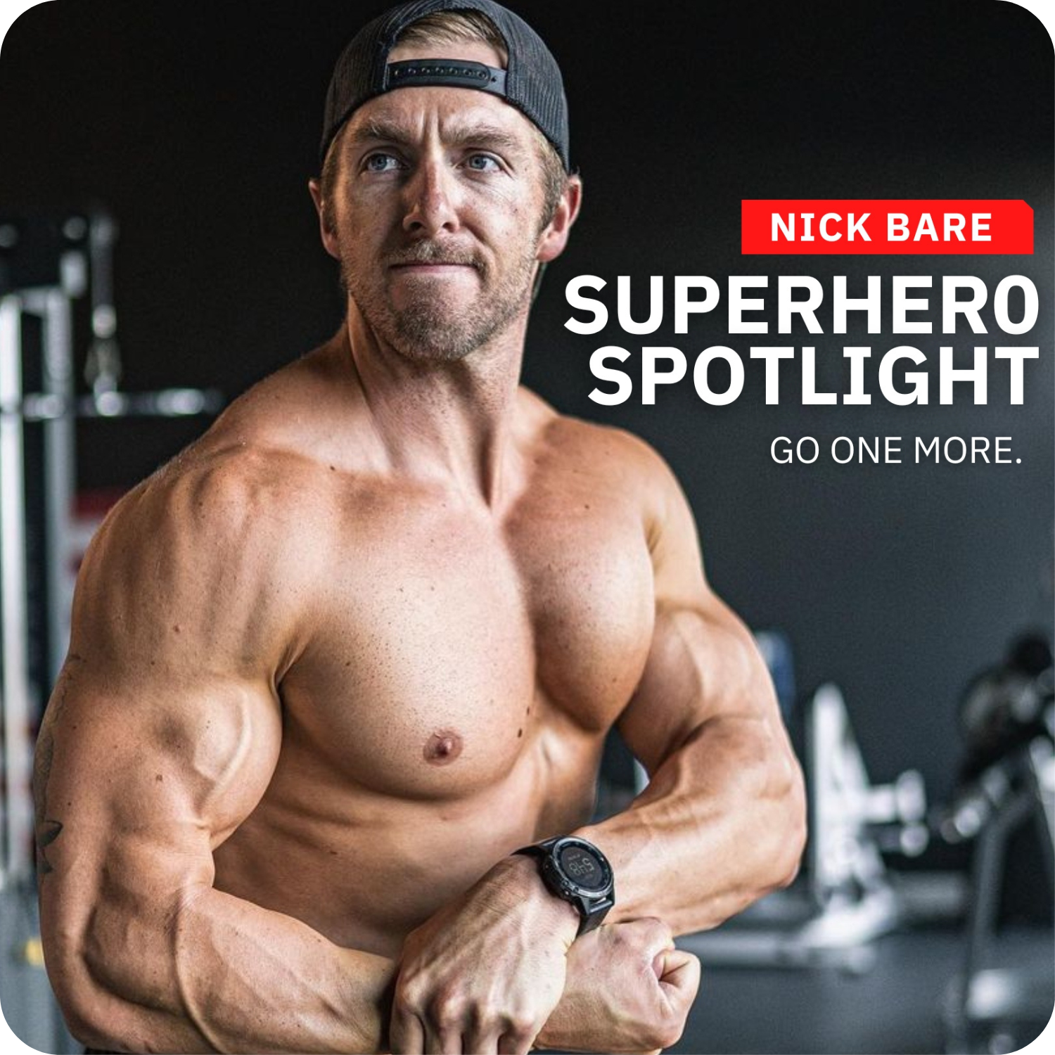 SUPERHERO SPOTLIGHT: GO ONE MORE. 3 Life Lessons from Nick Bare - Hybr ...